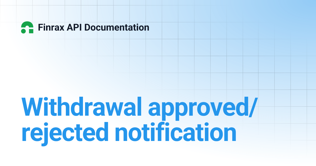 Withdrawal approved/rejected notification | Finrax API Documentation